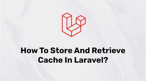 Everything You Need To Know About Laravel Caching Codewolfy