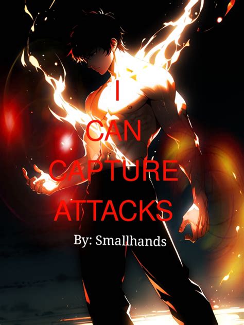 I Can Capture Attacks Smallhands0023 Webnovel