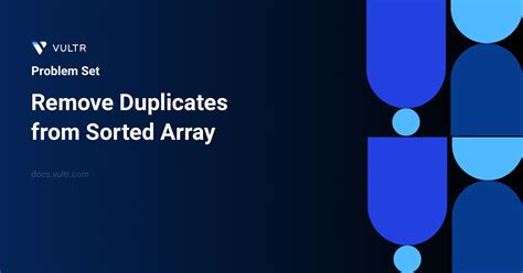 26 Remove Duplicates From Sorted Array Solutions And Explanation Vultr Docs