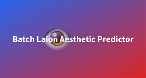 Heres A Batch Laion Aesthetics Predictor I Built On Top Of A Single Image Demo By Another