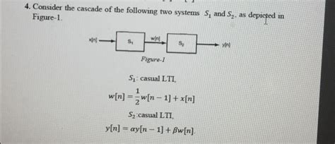 Solved Consider The Cascade Of The Following Two Systems Chegg
