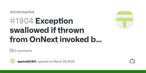Exception Swallowed If Thrown From Onnext Invoked By Subscribe · Issue 1904 · Dotnetreactive