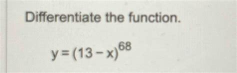 Solved Differentiate The Functiony13 X68