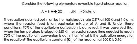 Consider The Following Elementary Reversible Liquid Phase Reaction A B 2c Δ Hr 40 Kj Mol