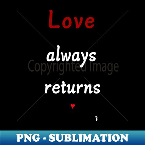 Love Always Returns Words Exclusive Sublimation Digital Fi Inspire Uplift