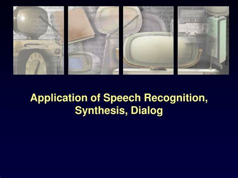 Ppt Application Of Speech Recognition Synthesis Dialog Powerpoint Presentation Id 5355487