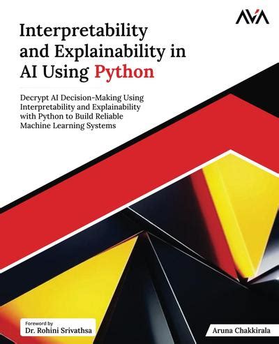 Interpretability and Explainability in AI Using Python: Decrypt AI Decision-Making Using ...