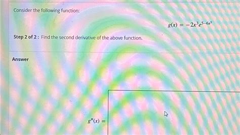 Solved Consider The Following Function G X 2x3e5 6x5step 2