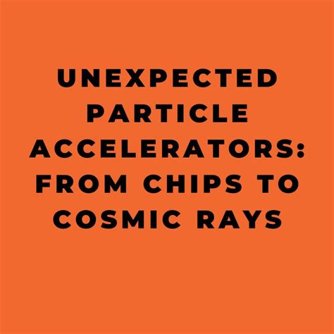 Unexpected Particle Accelerators From Chips To Cosmic Rays