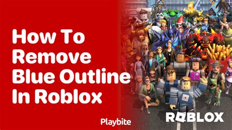 How To Remove The Blue Outline In Roblox Playbite