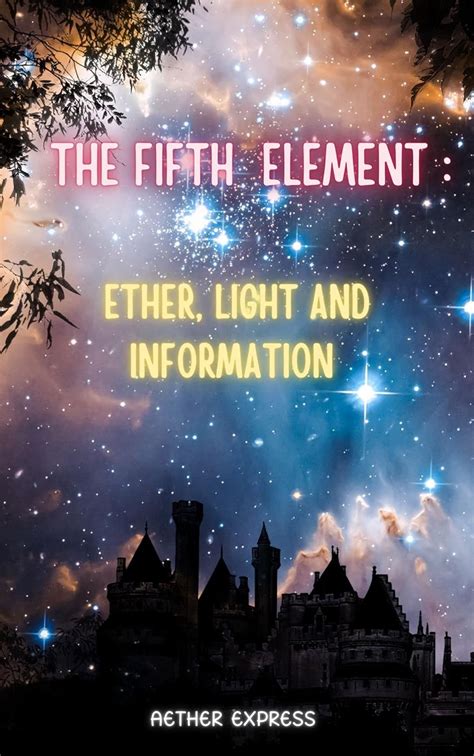 The Fifth Element Ether Of Light And Information Ebook Express Eather Kindle Store