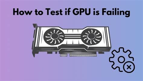 How To Test If Gpu Is Failing [proven Methods 2024]