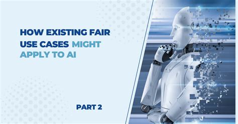 How Existing Fair Use Cases Might Apply To Ai Copyright Alliance
