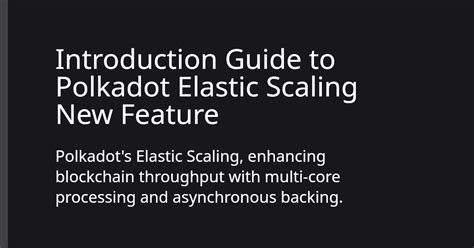 Introduction Guide To Polkadot Elastic Scaling New Feature Polkadot Ecosystem