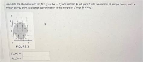 solved calculate the riemann sum for f x y 6x−3y and domain