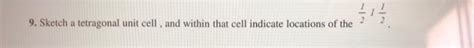 solved 하는 9 sketch a tetragonal unit cell and within that