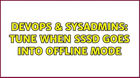 Devops And Sysadmins Tune When Sssd Goes Into Offline Mode Youtube