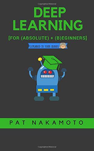 Buy Deep Learning Deep Learning Explained To Your Granny A Guide For