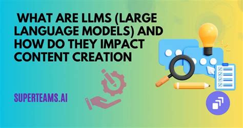 What Are Llms Large Language Models And How Do They Impact Content Creation Superteamsai