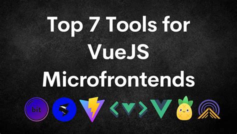 7 Best Tools For Vuejs Micro Frontends Bits And Pieces