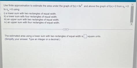 Solved Use Finite Approximation To Estimate The Area Under