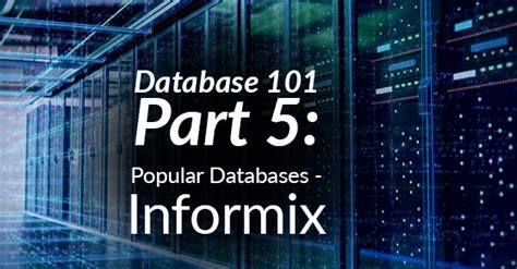 Database 101 Part 5 Popular Databases Informix Virtual Dba Remote Dba Services And Support