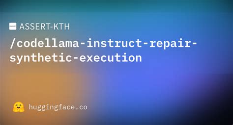 ASSERT KTH Codellama Instruct Repair Synthetic Execution Hugging Face