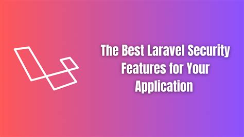Web Development Company Kidderminster The Best Laravel Security Features For Your Application