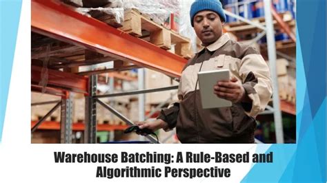 Ppt Warehouse Batching A Rule Based And Algorithmic Perspective Powerpoint Presentation Id