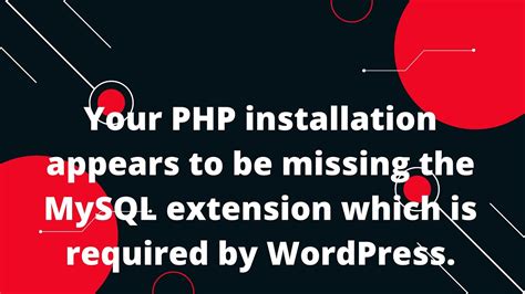 Your Php Installation Appears To Be Missing The Mysql Extension Which Is Required By Wordpress