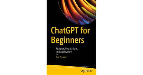 ChatGPT For Beginners Features Foundations And Applications Book