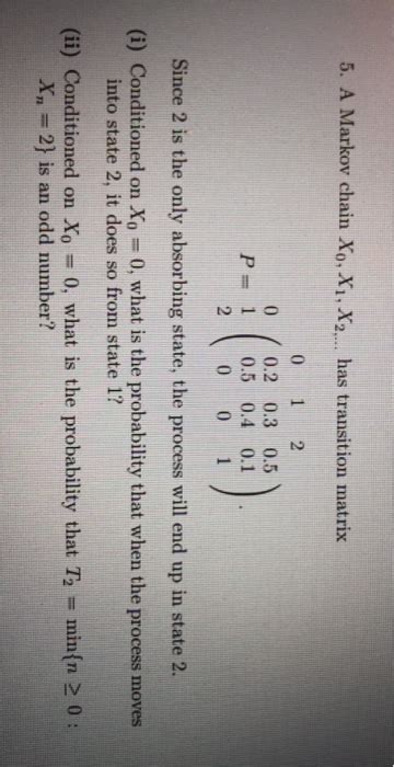 Solved 5 A Markov Chain Xo Xi X2 Has Transition Matrix 0