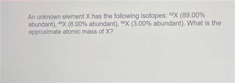 solved an unknown element x has the following isotopes