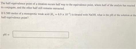 Solved The Half Equivalence Point Of A Titration Occurs Half Chegg