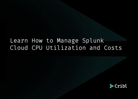 Learn How To Manage Splunk Cloud Cpu Utilization And Costs With Cribl Stream