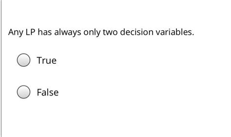 solved any lp has always only two decision variables o true