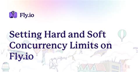 Setting Hard And Soft Concurrency Limits On · Fly Docs