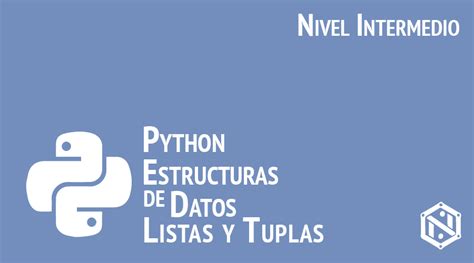 Listas Y Tuplas En Python Aprende Con Ejemplos Prácticos Neoverse