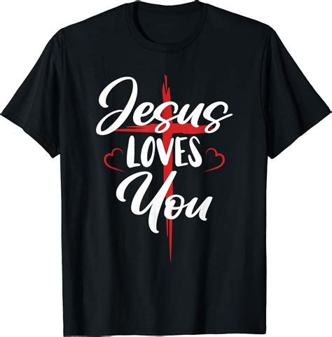 Jesus Loves You Cross Christian Faith Jesus Christ T Shirt