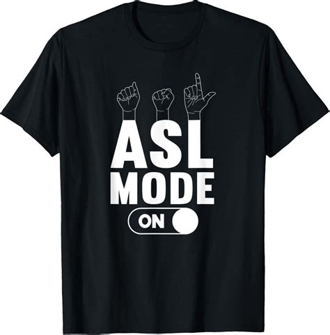Asl Mode On Asl Interpreter American Hand Sign Language Funny Creative Graphic T Shirt