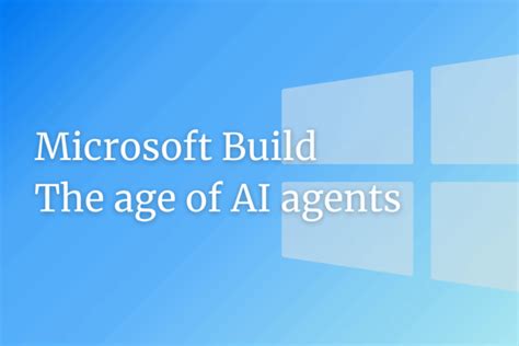 How Microsoft Build 2025 Redefines Software Development With Ai And Automation Software