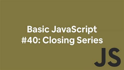 Basic Javascript 40 Closing Series Youtube