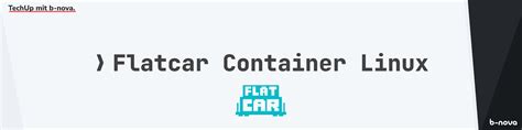 Flatcar Was Es Kann Und Wieso Du Es Nutzen Solltest B Nova