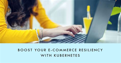 Enhancing E Commerce Resilience With Kubernetes