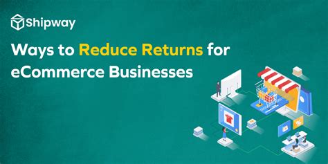 Ways To Reduce Returns For ECommerce Businesses Shipway