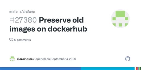 Preserve Old Images On Dockerhub · Issue 27380 · Grafanagrafana · Github
