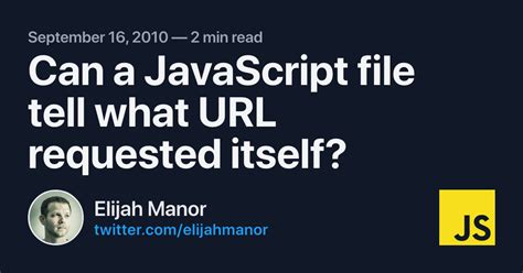 Can A Javascript File Tell What Url Requested Itself