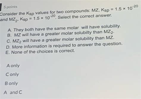 Solved Points Consider The Ksp Values For Two Compounds Chegg Com
