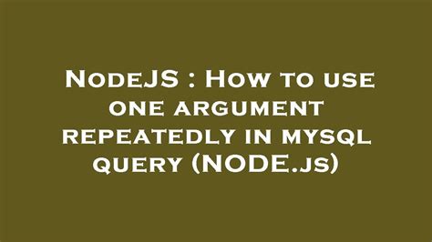 Nodejs How To Use One Argument Repeatedly In Mysql Query Nodejs
