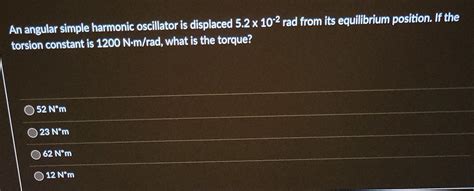 Solved An Angular Simple Harmonic Oscillator Is Displaced
